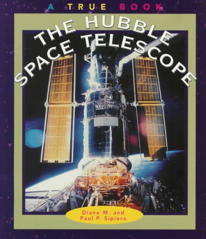 The Hubble Space Telescope (True Books-Space): M., Diane, Sipiera, Paul ...