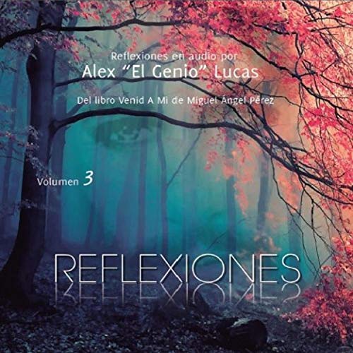 Play Reflexiones en Audio Por Alex "El Genio" Lucas, Vol. 3 by Alex "El ...