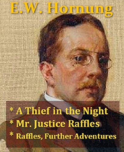 Mr. Justice Raffles PLUS A Thief in the Night & Raffles the Cracksman ...
