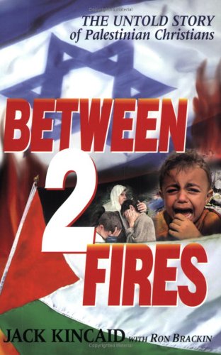 Between 2 Fires: The Untold Story of the Palestinian Christians: Jack ...