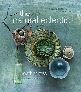 The Natural Eclectic: A Design Aesthetic Inspired by Nature: Ross ...