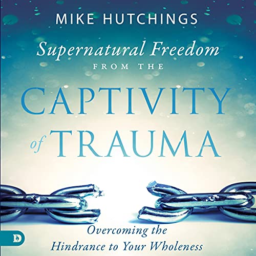 Amazon.com: Supernatural Freedom from the Captivity of Trauma ...