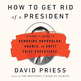 Amazon.com: How to Get Rid of a President: History's Guide to Removing ...