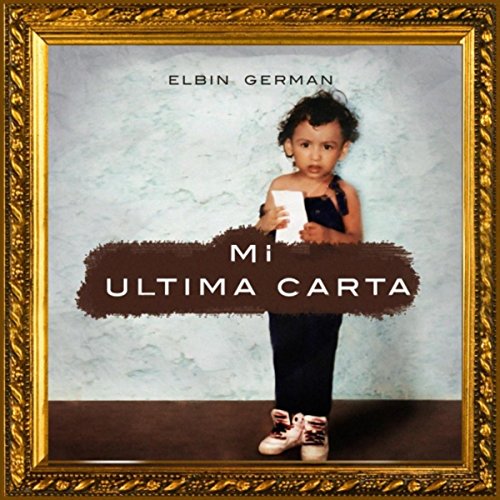 Amazon.com: Mi Ultima Carta : Elbin German: Digital Music