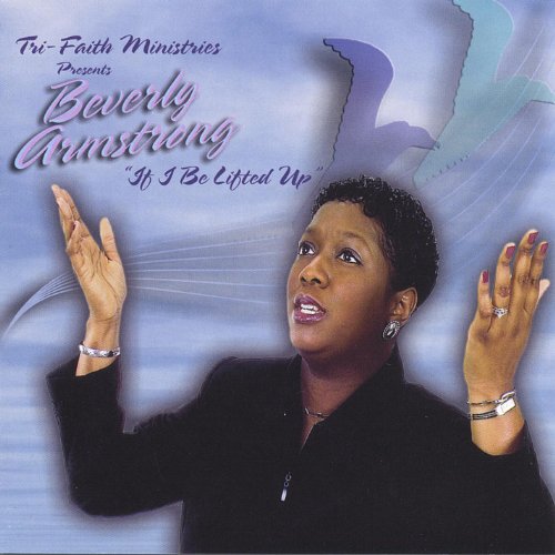 Amazon.com: If I Be Lifted Up : Beverly Armstrong: Digital Music