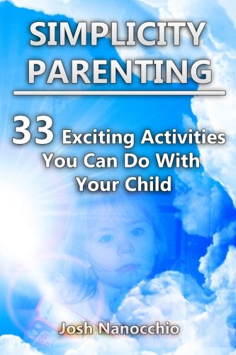 Simplicity Parenting: 33 Exciting Activities You Can Do With Your Child ...