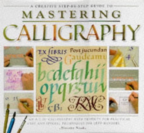 By Timothy Noad Mastering Calligraphy: An A-Z of Calligraphy with ...