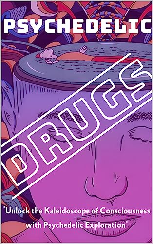 Psychedelic Drugs: Exploring the Psychedelic Realm: Unveiling The ...