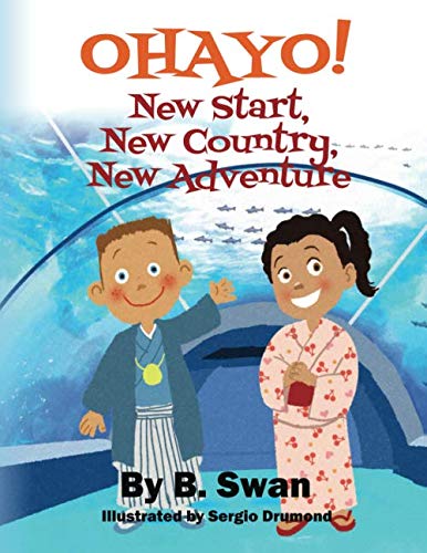 Ohayo!: New Start, New Country, New Adventure: Swan, B., Drumond ...