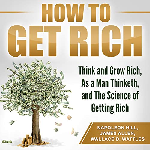 How to Get Rich: Think and Grow Rich, As a Man Thinketh, and The ...