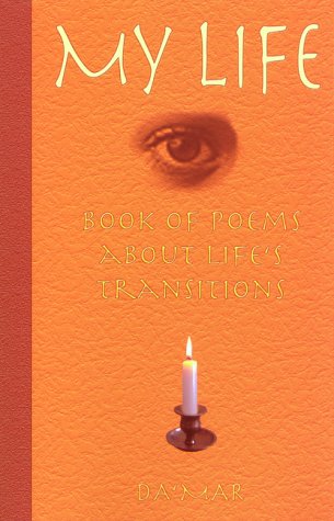 My Life: Book of Poems About Life's Transitions: Da'Mar: 9781883697648 ...
