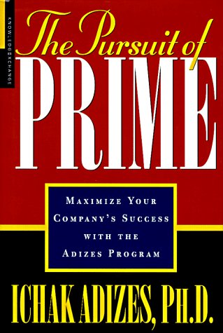 The Pursuit of Prime: Maximize Your Company's Success With the Adizes ...