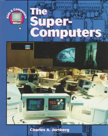 The Super Computers (Kids & Computers): Jortberg, Charles A ...