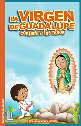 La Virgen de Guadalupe contada a los niños: La Virgen de Guadalupe y ...