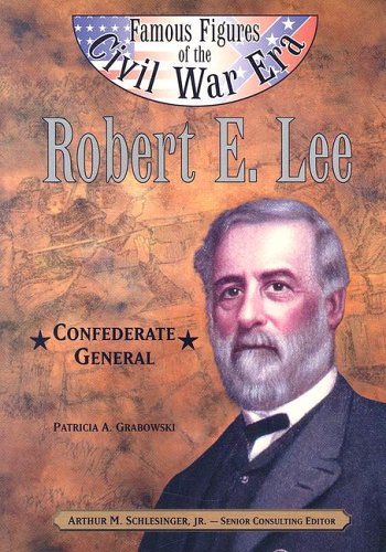 Robert E. Lee: Confederate General (Famous Figures of the Civil War ...