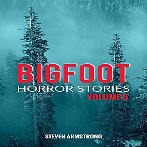Amazon.com: Bigfoot Horror Stories, Volume 5 (Audible Audio Edition): Steven Armstrong, Lynn ...