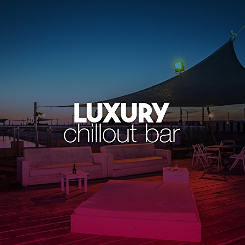 Amazon.com: Luxury Chill out Bar : The Best Of Chill Out Lounge ...