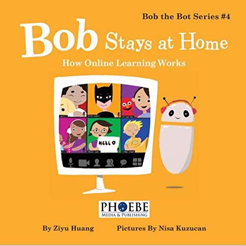 Bob Stays at Home : How Online Learning and Virtual Learning Works (Bob ...