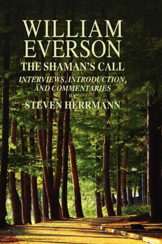 William Everson: The Shaman's Call: Interviews, Introduction, and ...