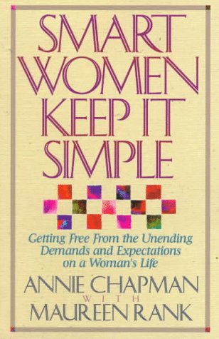 Smart Women Keep It Simple: Getting Free from the Unending Demands and ...