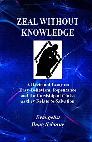 Zeal Without Knowledge: Easy-believism, Repentance and Lordship Salvation. (King James Baptist ...