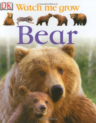 Bear (Watch Me Grow): DK: 9780756601942: Amazon.com: Books