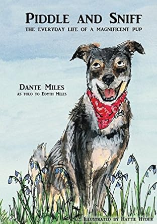 Piddle and Sniff: The everyday life of a magnificent pup : Miles, Edyth ...