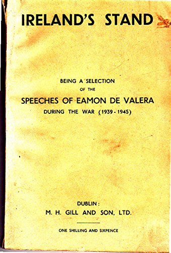 Ireland's stand;: Being a selection of the speeches of Eamonn De Valera during the war (1939 ...