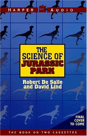 The Science of Jurassic Park & the Lost World: Or, How to Build a ...