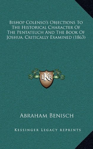 Bishop Colenso's Objections To The Historical Character Of The ...