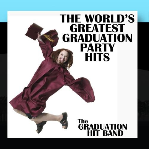 The World's Greatest Graduation Party Hits: The Graduation Hit Band ...
