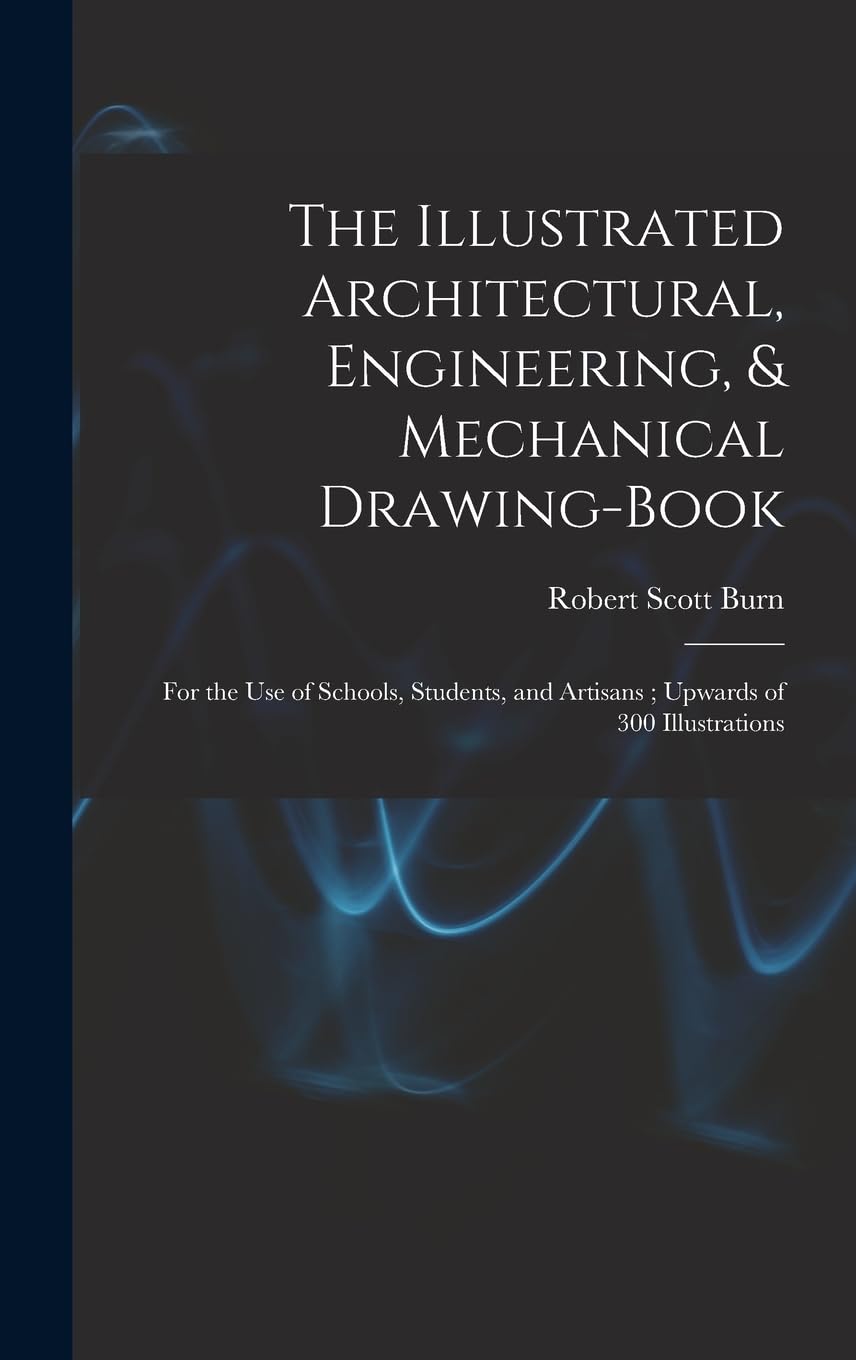 The Illustrated Architectural, Engineering, & Mechanical Drawing-book ...