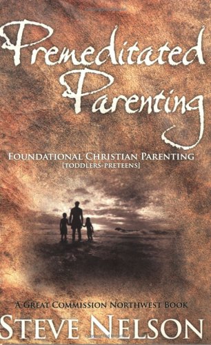 Premeditated Parenting - Foundational Christian Parenting [Toddlers ...