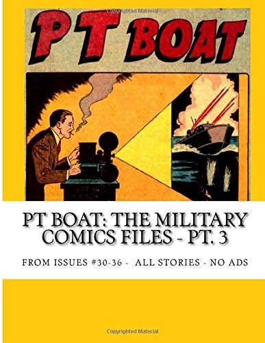 Buy PT Boat: The Comics Files - Pt. 3: From Issues #30-36 --- All ...