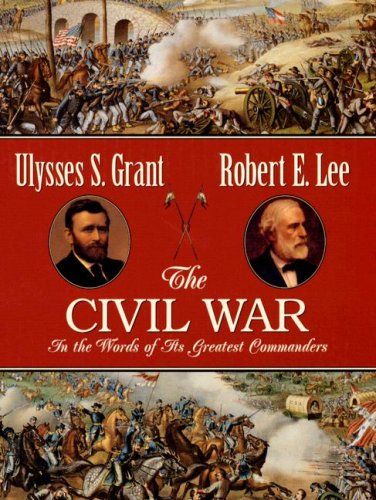 The Civil War: In the Words of Its Greatest Commanders: Ulysses S ...