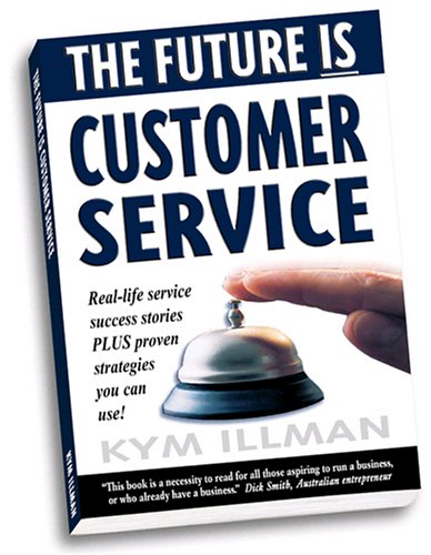 The Future is Customer Service: Real-life Service Success Stories Plus ...