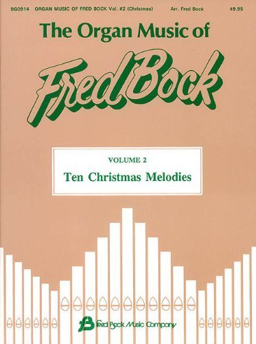 The Organ Music of Fred Bock - Volume 2: Ten Christmas Melodies by Fred ...