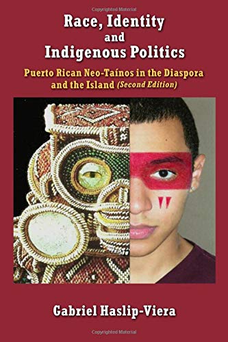 Race, Identity and Indigenous Politics: Puerto Rican Neo-Tainos in the ...