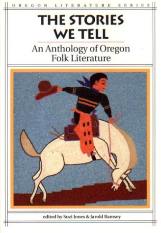 The Stories We Tell: An Anthology of Oregon Folk Literature (Oregon ...