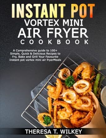 INSTANT POT VORTEX MINI AIR FRYER COOKBOOK: A Comprehensive guide to ...