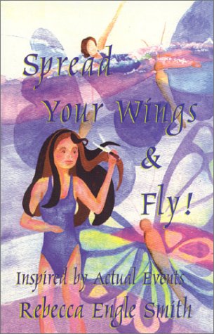 Spread Your Wings & Fly: Inspired by Actual Events: Smith, Rebecca ...