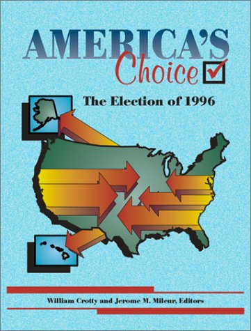America's Choice: The Elections of 1996: Crotty, William, Mileur ...
