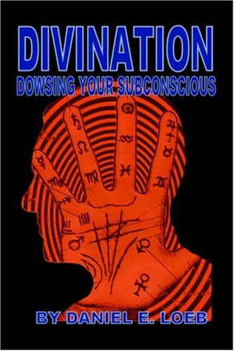 Divination: Dowsing Your Sub-conscious: Loeb, Daniel: 9781411662735 ...