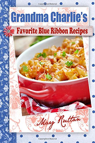 Grandma Charlie's Favorite Blue Ribbon Recipes: Ruttan, Marg ...