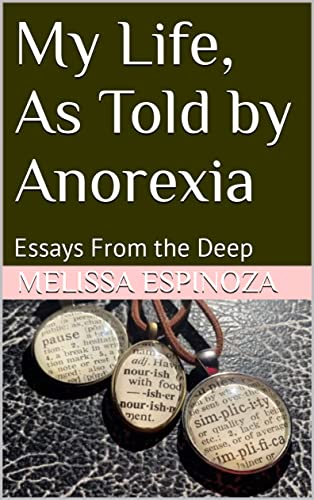 My Life, As Told by Anorexia: Essays From the Deep - Kindle edition by ...