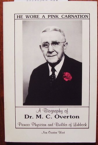 He Wore A Pink Carnation: A Biography Of Dr. M.C. Overton, Pioneer ...