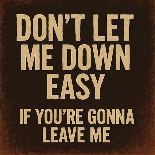 Don’t let me down easy, if you’re gonna leave me by Addonis Amador on ...
