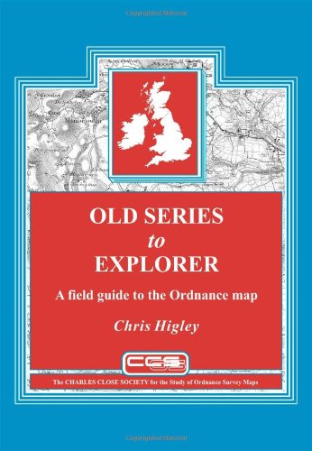 Old Series to Explorer: A Field Guide to the Ordnance Map: Chris Higley ...