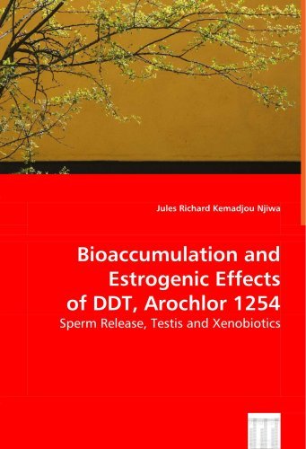 Bioaccumulation and Estrogenic Effects of DDT, Arochlor 1254: Sperm ...