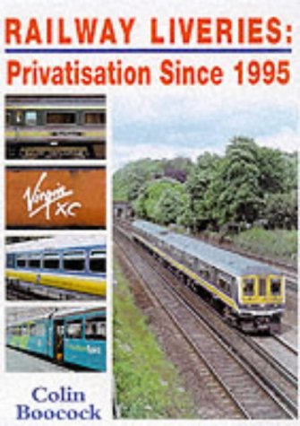 Railway Liveries: Privatisation, 1995-2000: Amazon.co.uk: C.P. Boocock ...